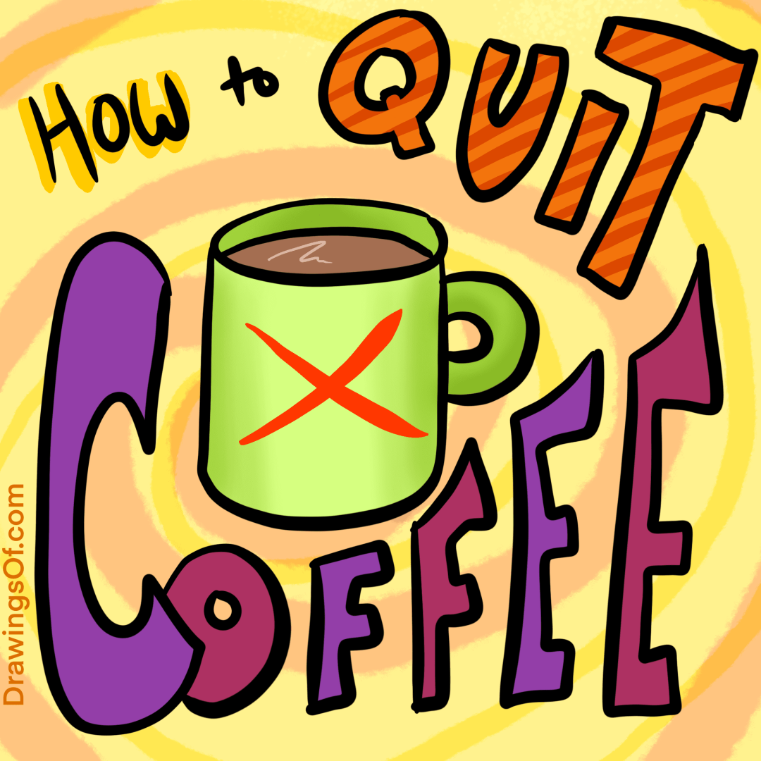 How to Quit Coffee: Benefits and Caffeine Withdrawal Help - Drawings Of...