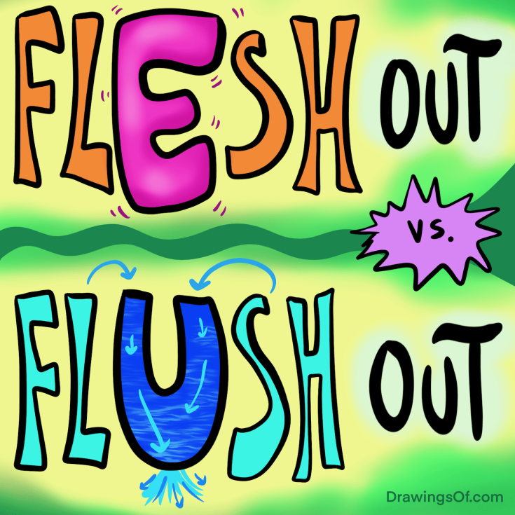 Flush Out or Flesh Out? Learn the Difference - Drawings Of...