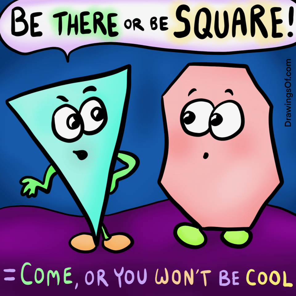 Be There or Be Square: Meaning and Use - Drawings Of...